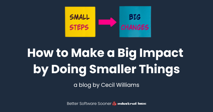 How to Make a Big Impact by Doing Smaller Things